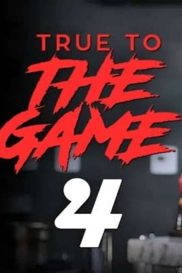 True to the Game 4 - Movie | Moviefone