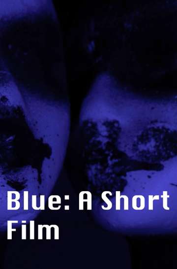 Blue: A Short Film - Movie | Moviefone