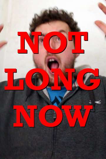NOT LONG NOW - Movie | Moviefone