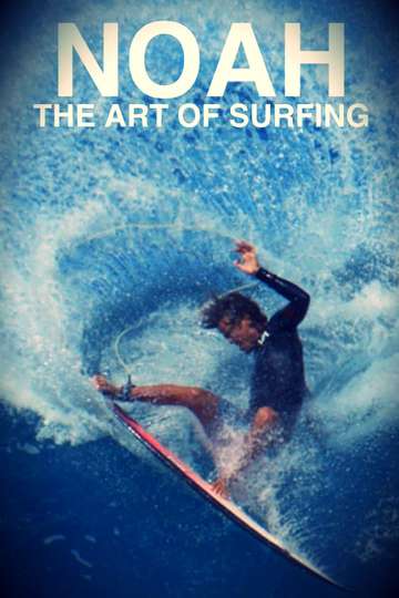 Noah - The Art of Surfing - Movie | Moviefone
