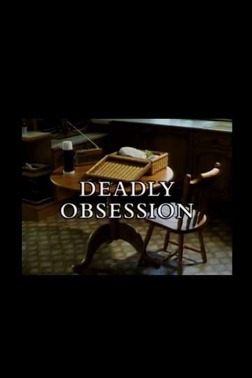 Deadly Obsession Stream and Watch Online | Moviefone