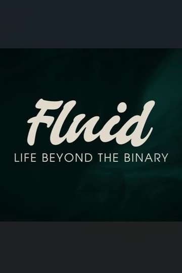 Fluid: Life Beyond the Binary - Movie | Moviefone
