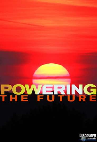 Powering the Future (2010) - TV Show | Moviefone