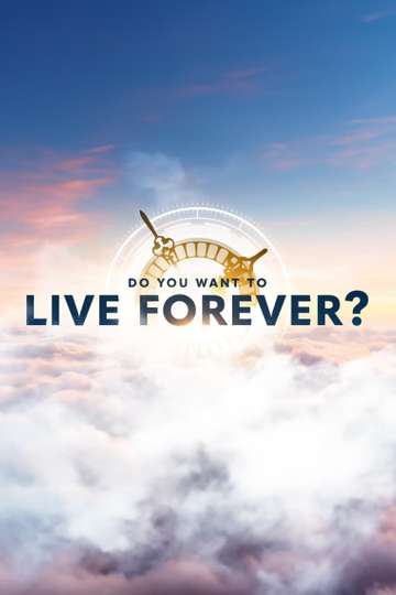 Do You Want To Live Forver ? (2024) - TV Show | Moviefone