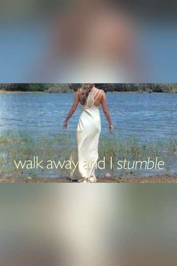 Walk Away and I Stumble - Movie | Moviefone