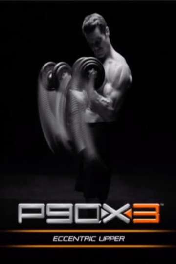 P90X3 Eccentric Upper (2013) - Movie | Moviefone