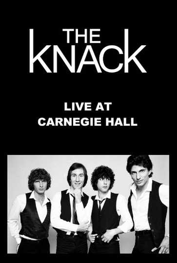 The Knack: Live At Carnegie Hall (1979) - Movie | Moviefone