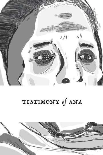 Testimony of Ana - Movie | Moviefone