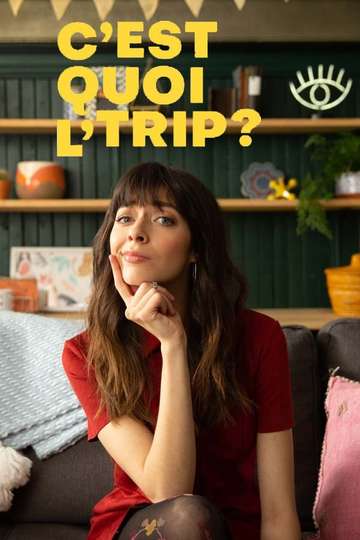 C'est quoi l'trip? (2019) - TV Show | Moviefone